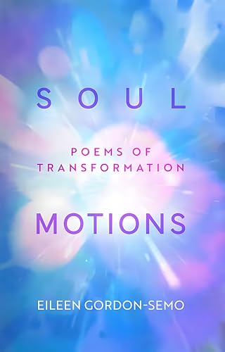 Soul Motions Poems of Transformation by Eileen Gordon-Semo | Goodreads