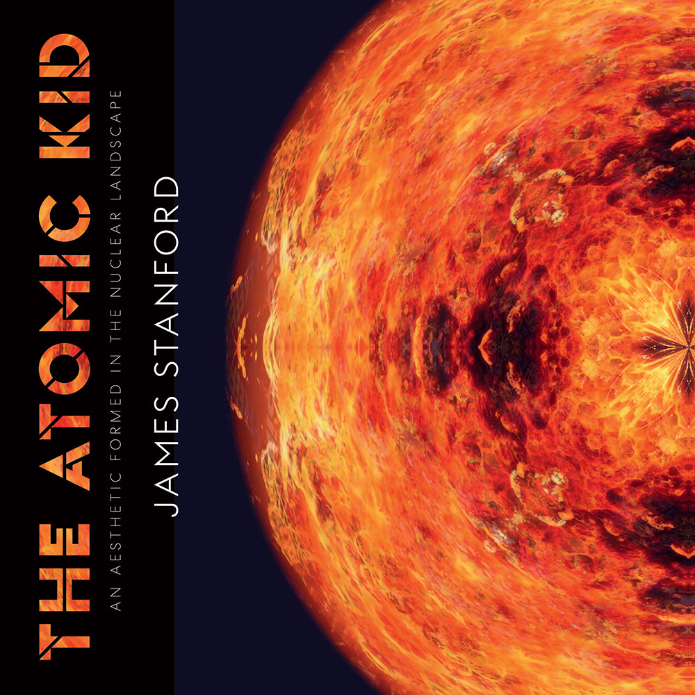 The Atomic Kid: An Aesthetic Formed in the Nuclear Landscape: James ...