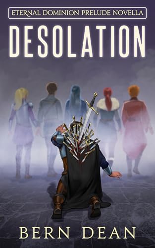 Eternal Dominion Prelude Novella : Desolation by Bern Dean | Goodreads