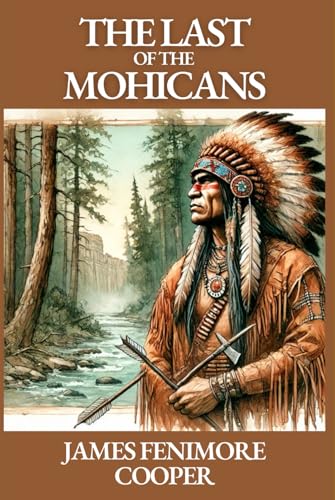 The Last of the Mohicans: A Narrative of 1757 by James Fenimore Cooper ...
