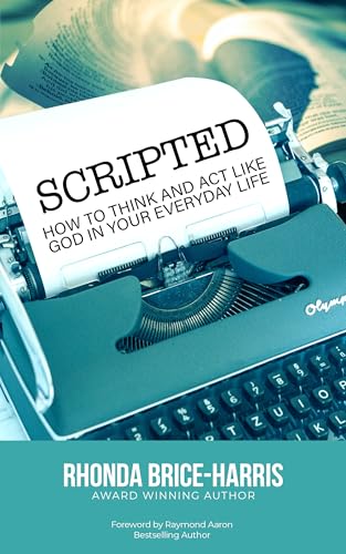 Scripted: How to Think and Act Like God in Your Everyday Life by Rhonda ...
