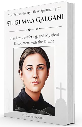 The Extraordinary Life & Spirituality of St. Gemma Galgani: Her Love ...