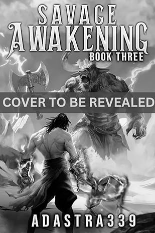 Savage Awakening 4 : A LitRPG Apocalypse Adventure by adastra339 ...