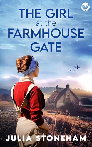 The Girl at the Farmhouse Gate (Land Girls #2) by Julia Stoneham ...