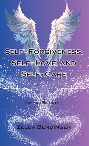 Self-Forgiveness, Self-Love, and Self-Care: Divine Power Within ...