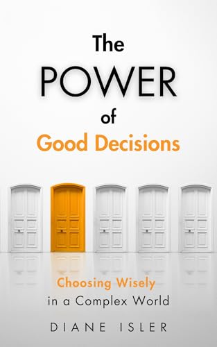 The POWER of Good Decisions: Choosing Wisely in a Complex World by ...