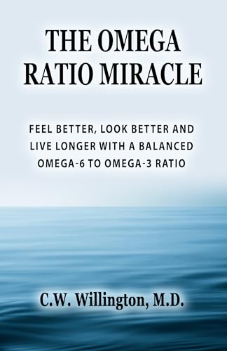 THE OMEGA RATIO MIRACLE: FEEL BETTER, LOOK BETTER AND LIVE LONGER WITH ...