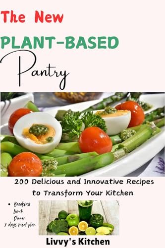 The New Plant-Based Pantry : 200 Delicious and Innovative Recipes to ...