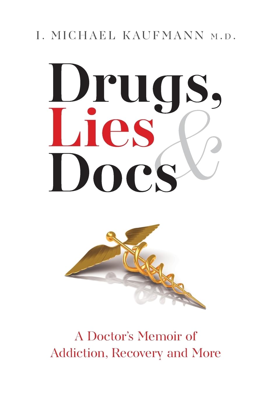 Drugs, Lies & Docs: A Doctor's Memoir of Addiction, Recovery and More ...