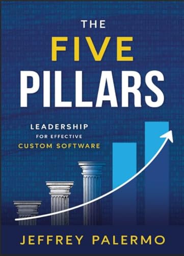 The Five Pillars: Leadership For Effective Custom Software by Jeffrey ...