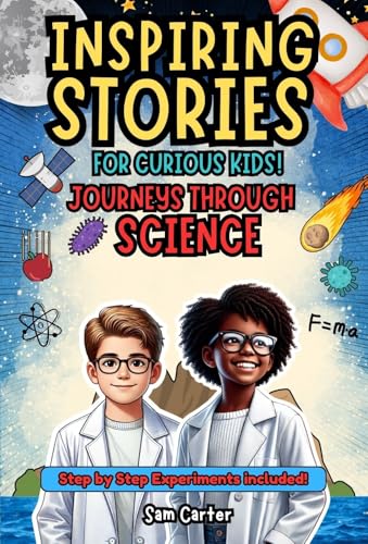 Inspiring Stories for Curious Kids: Journeys Through Science by Sam ...