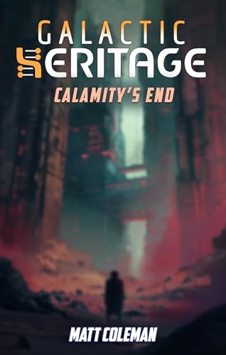 Calamity's End (Galactic Heritage #6) by Matt Coleman | Goodreads