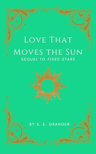 Love That Moves the Sun (Primum Mobile #2) by S.E. Granger | Goodreads