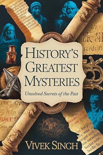 History's Greatest Mysteries Unsolved Secrets of the Past by Vivek ...