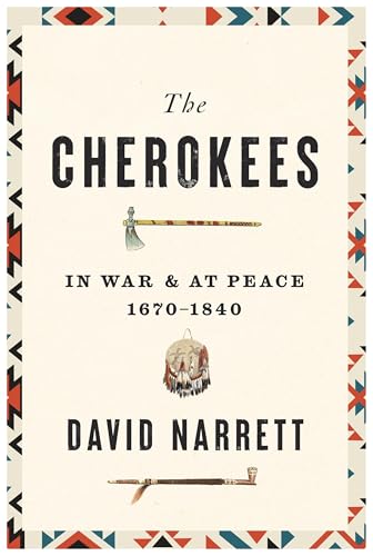 The Cherokees: In War and at Peace, 1670–1840 by David Narrett | Goodreads