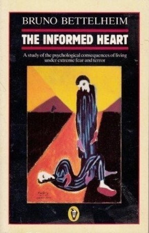 The Informed Heart by Bruno Bettelheim | Goodreads