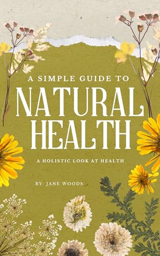A Simple Guide to Natural Health: A Holistic Look at Health by Jane ...