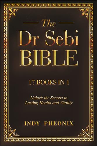 The Dr Sebi Bible: 17 Books in 1 (Annotated): Dr. Sebi's approach the ...