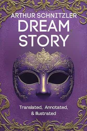 Dream Story (Translated, Annotated, & Illustrated) (aka Traumnovelle ...