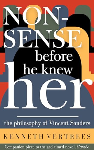 Nonsense Before He Knew Her: The Philosophy of Vincent Sanders by ...