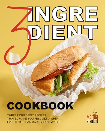 3 Ingredient Cookbook: Three Ingredient Recipes That'll Make You Feel ...