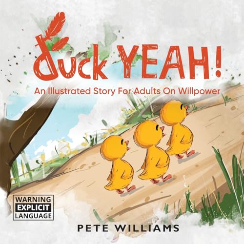 duck YEAH!: An Illustrated Story for Adults on Willpower by Pete ...