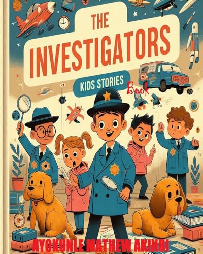 The Investigators Kids Stories Book by Ayokunle Mathew Akinbi | Goodreads