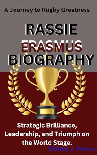 RASSIE ERASMUS BIOGRAPHY: A Journey to Rugby Greatness-Strategic ...