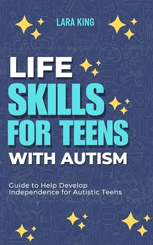 Life skills for teens with autism: Guide to Help Develop Independence for Autistic Teens by Lara ...