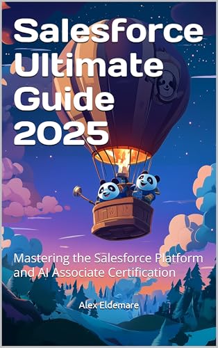 Salesforce Ultimate Guide 2025: Mastering the Salesforce Platform and AI Associate Certification ...