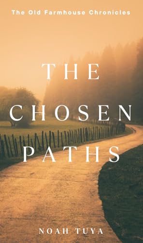 The Chosen Paths (The Old Farmhouse Chronicles Book 2) by Noah Tuya | Goodreads