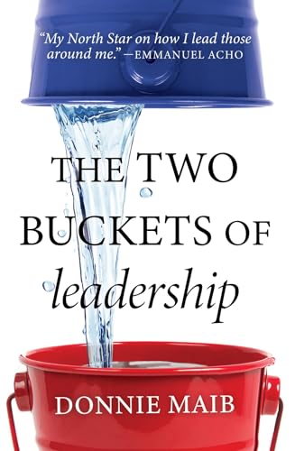 The Two Buckets of Leadership by Donnie Maib | Goodreads