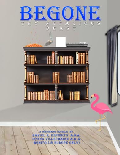 Begone Thy Nefarious Beast by Daniel R. Esposito | Goodreads