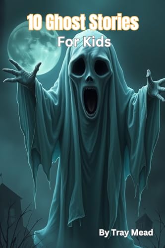 10 Ghost Stories for Kids by Tray Mead | Goodreads