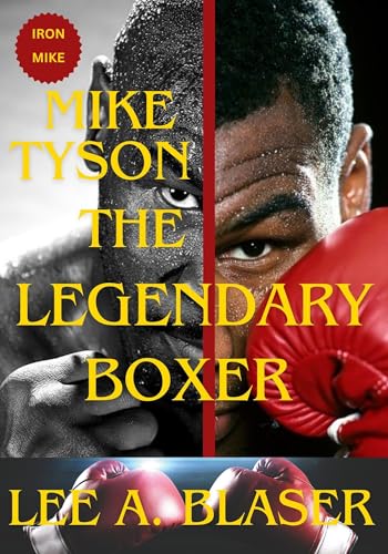 MIKE TYSON THE LEGENDARY BOXER : THE BIOGRAPHY OF THE BADDEST MAN ON ...