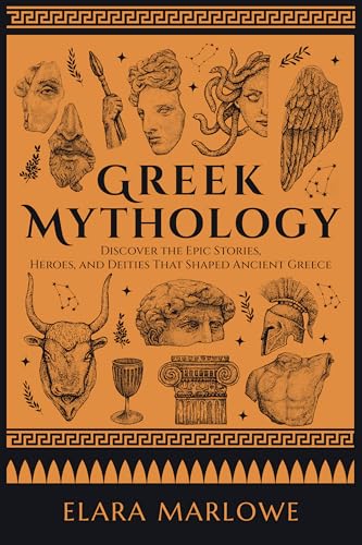 Greek Mythology: Discover the Epic Stories, Heroes, and Deities That ...