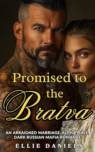 PROMISED TO THE BRATVA: An Arraigned Marriage, Alpha Male, Dark Russian Mafia Romance by Ellie ...