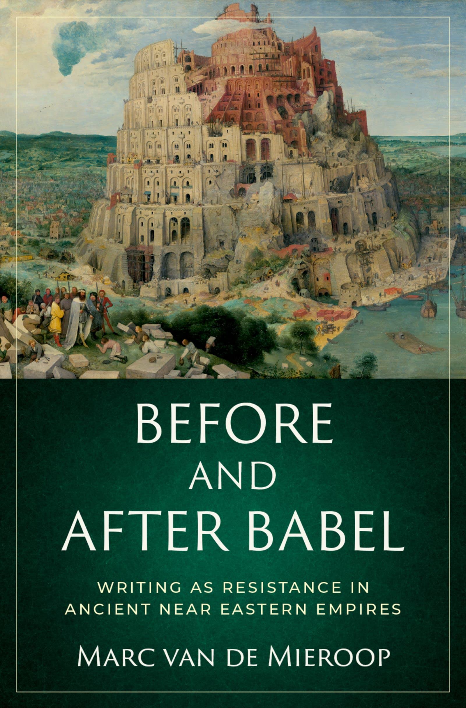 Before and after Babel: Writing as Resistance in Ancient Near Eastern Empires by Marc Van de ...