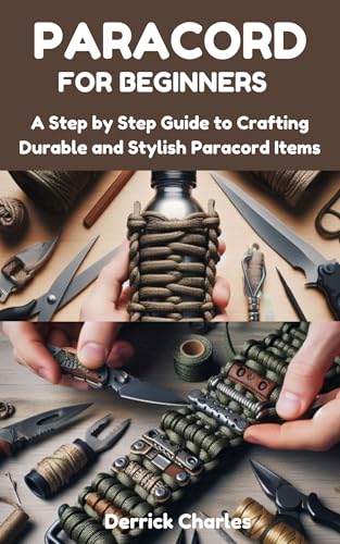 PARACORD FOR BEGINNERS: A Step by Step Guide to Crafting Durable and ...
