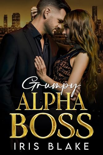 Grumpy Alpha Boss: An Enemies to Lovers Office Romance by Iris Blake | Goodreads