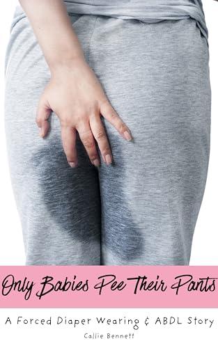 Only Babies Pee Their Pants: A Forced Diaper Wearing & ABDL Story by ...