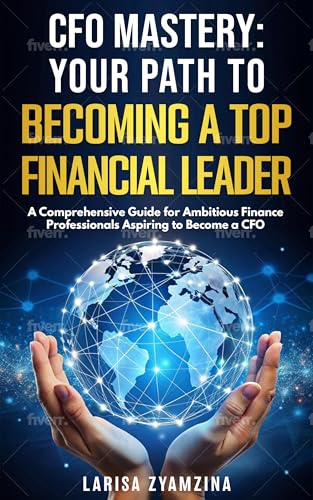 CFO Mastery: Your Path to Becoming a Top Financial Leader: A ...