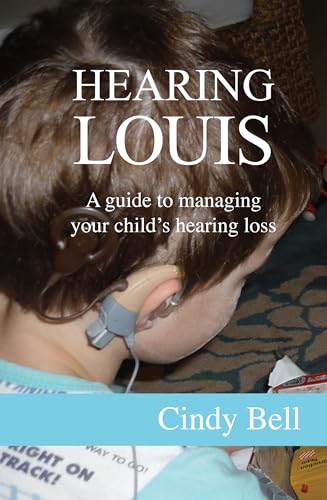 Hearing Louis: A guide to managing your child's hearing loss by Cindy ...