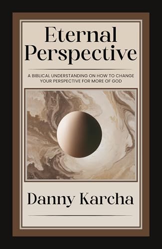 Eternal Perspective: A Biblical Understanding on How to Change your ...