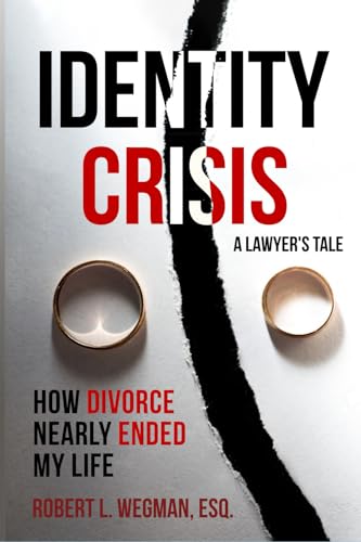 Identity Crisis (A Lawyer's Tale): How Divorce Nearly Ended My Life by ...