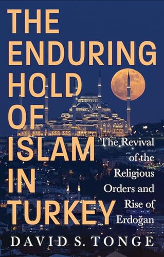The Enduring Hold of Islam in Turkey: The Revival of the Religious ...