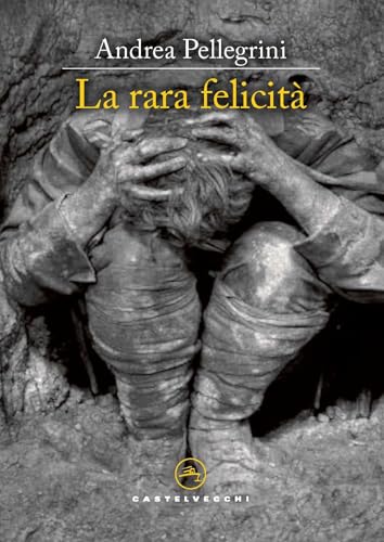 La rara felicita' (Italian Edition) by Andrea Pellegrini | Goodreads