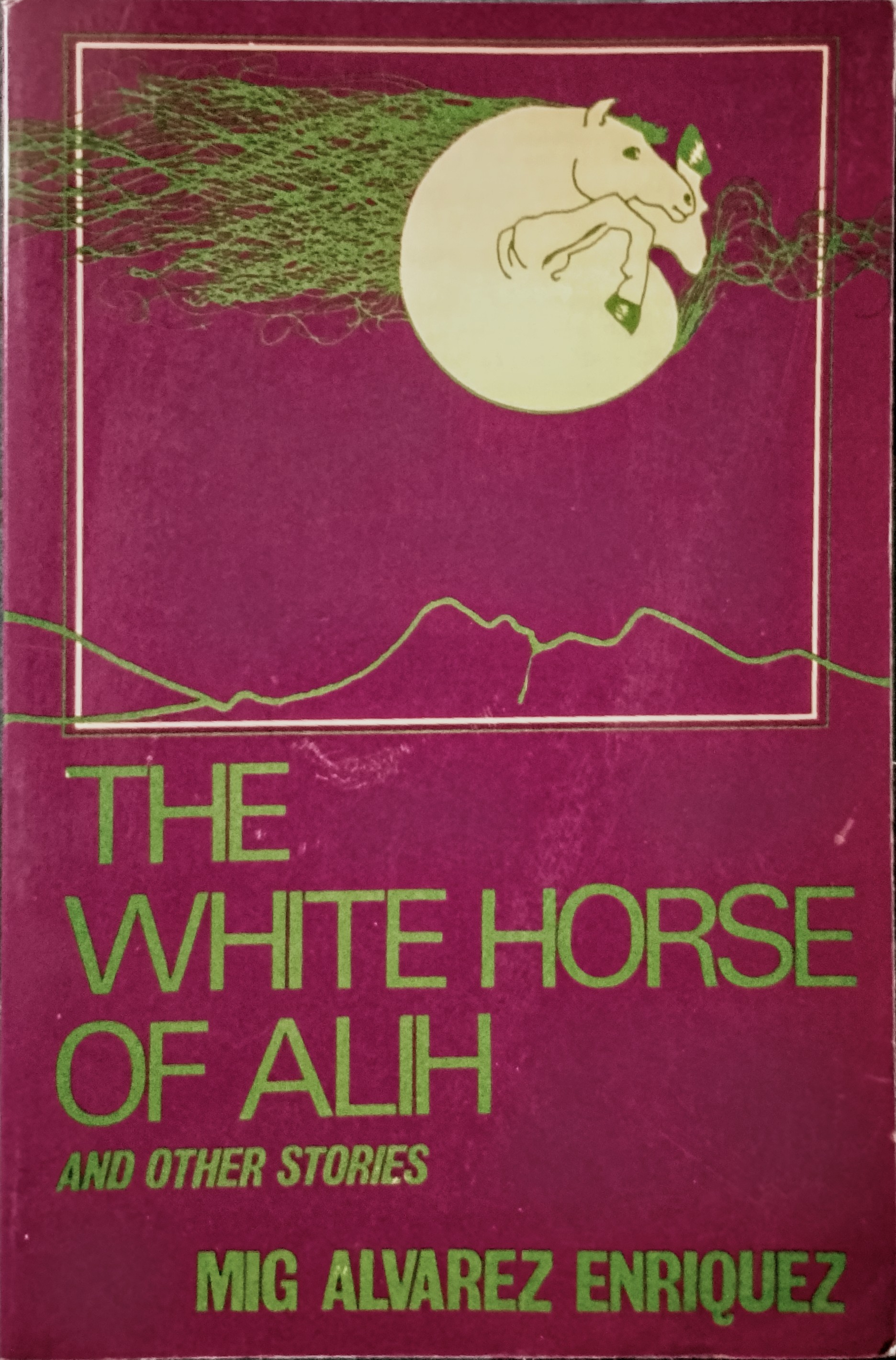 The White Horse of Alih and Other Stories by Mig Alvarez Enriquez | Goodreads