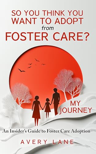 So You Think You Want to Adopt from Foster Care?: My Journey and an ...