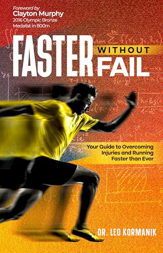 Faster Without Fail: Your Guide to Overcoming Injuries and Running ...